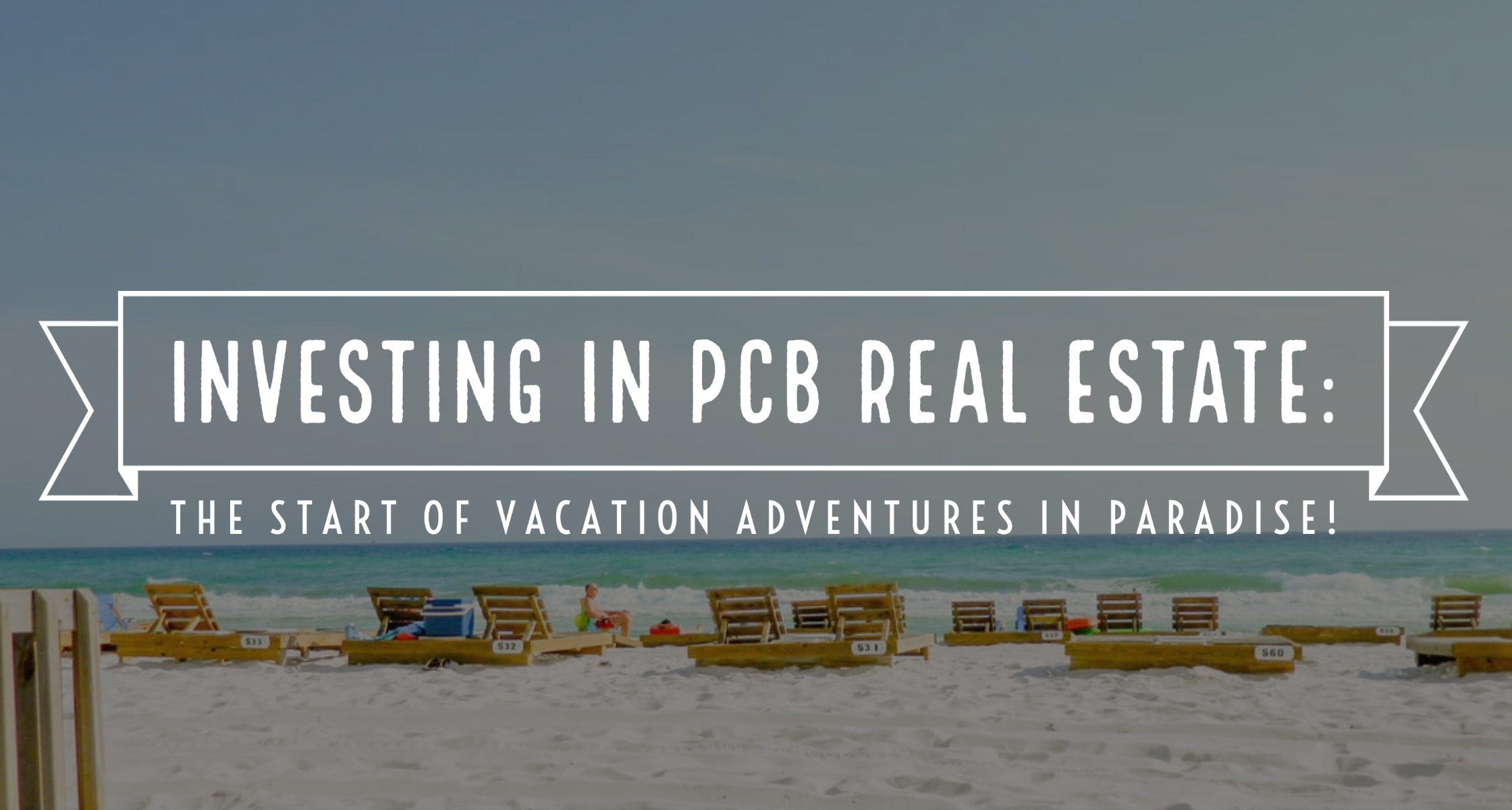 Investing in PCB Real Estate: Start of Vacation Adventures in Paradise!